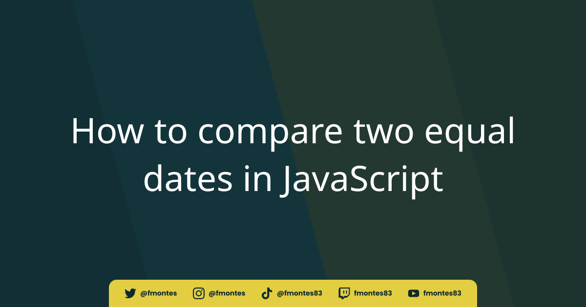 How To Compare Two Equal Dates In Javascript Freddy Montes