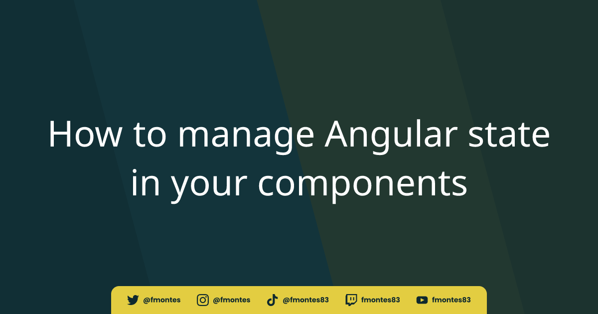 How to manage Angular state in your components | Freddy Montes