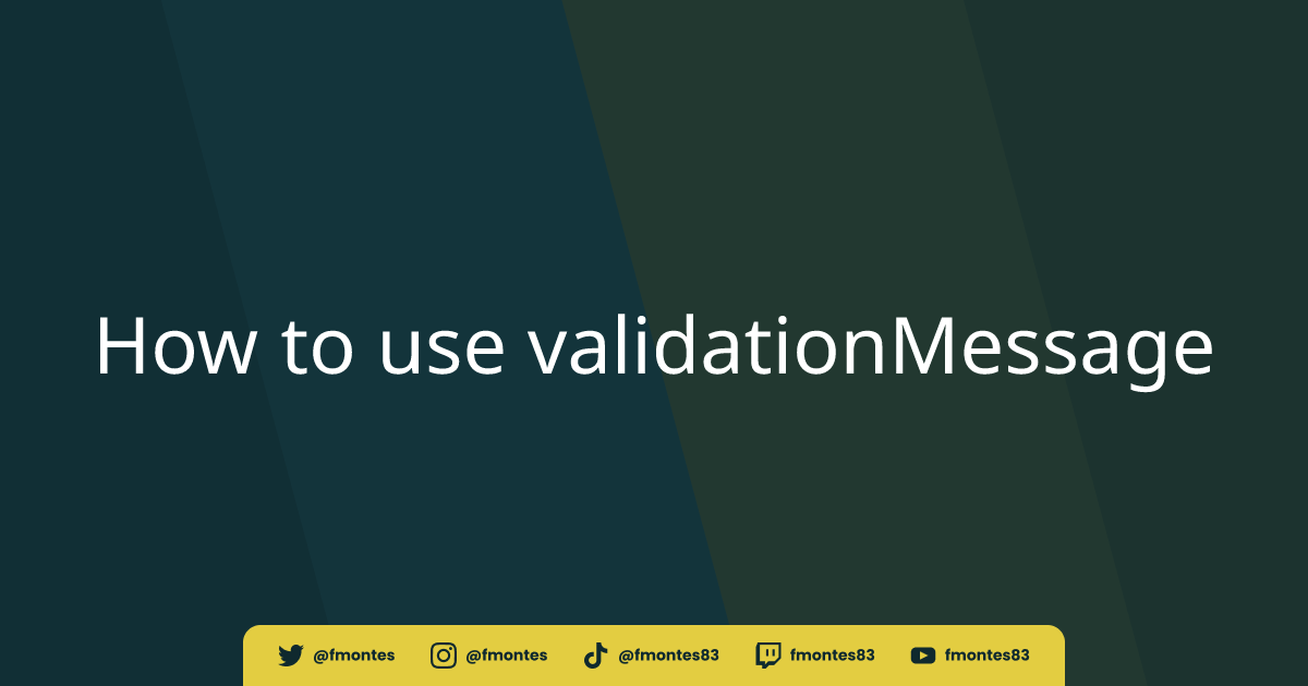 How to use validationMessage | Freddy Montes